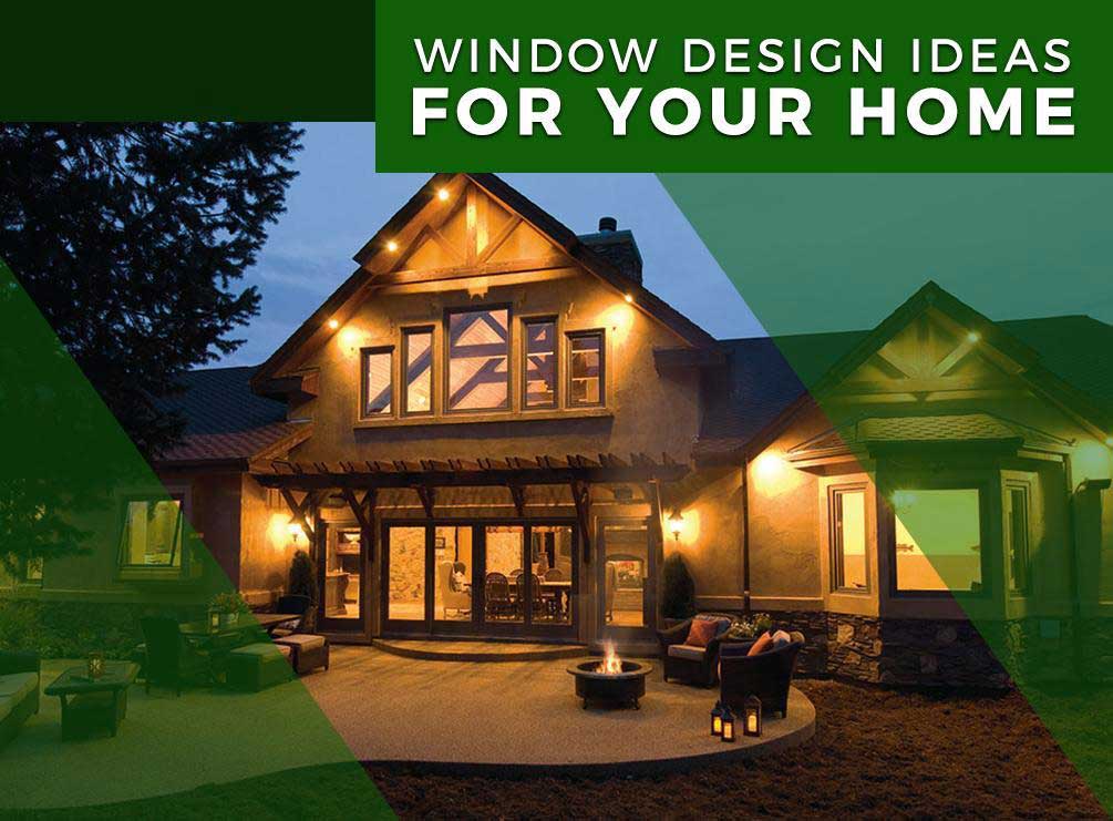 Window Design Ideas For Your Home